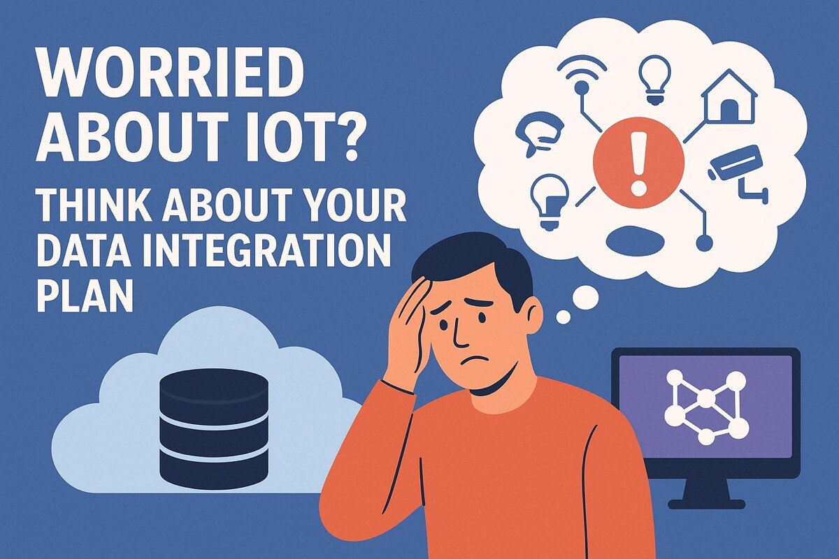 Worried about IoT? Think About Your Data Integration Plan
